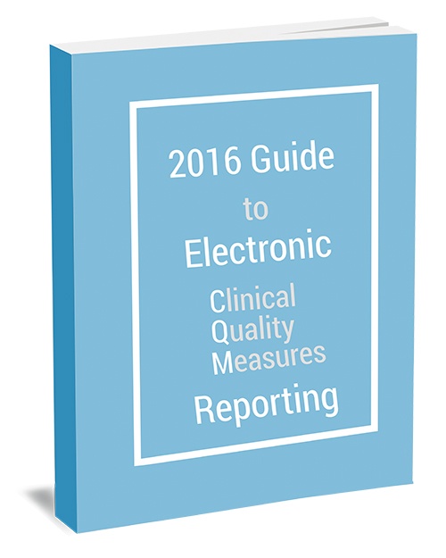2016 Guide to Electronic Clinical Quality Measures Reporting eBook